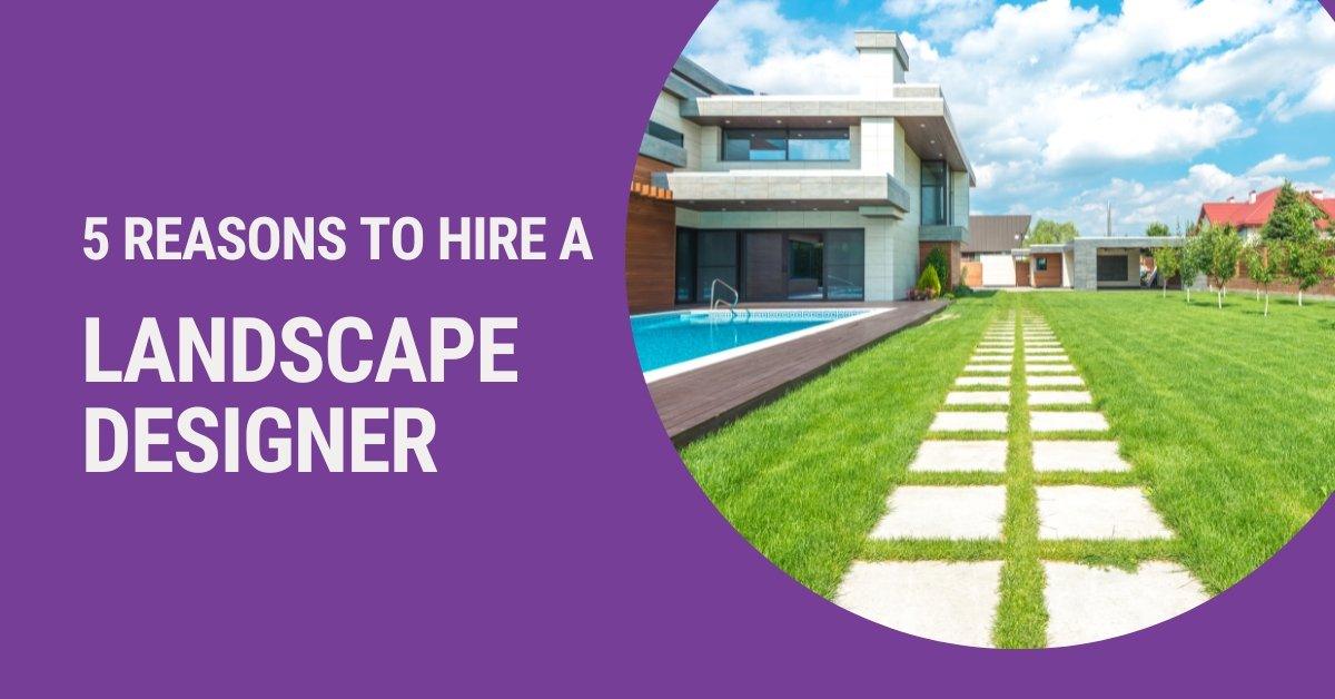 5 Reasons to Hire a Landscape Designer